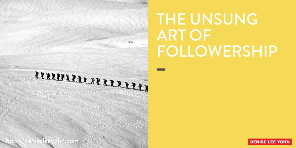 The Unsung Art of Followership - Denise Lee Yohn